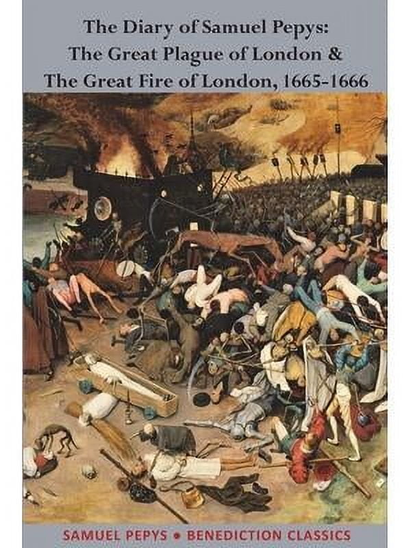 The Diary of Samuel Pepys: The Great Plague of London & The Great Fire of London, 1665-1666 ...