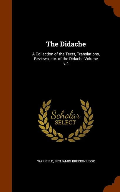 The Didache : A Collection of the Texts, Translations, Reviews, etc. of ...