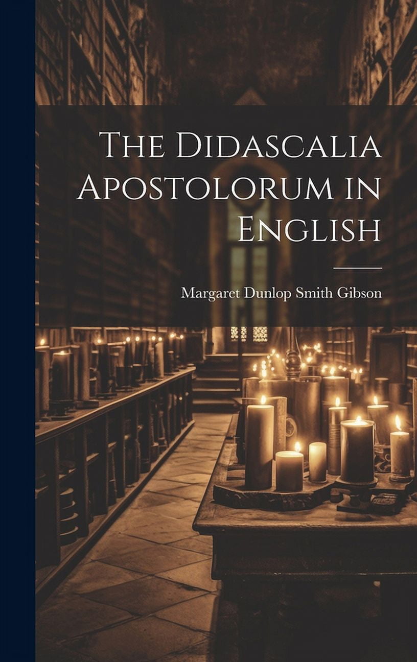 The Didascalia Apostolorum in English (Hardcover) - Walmart.com