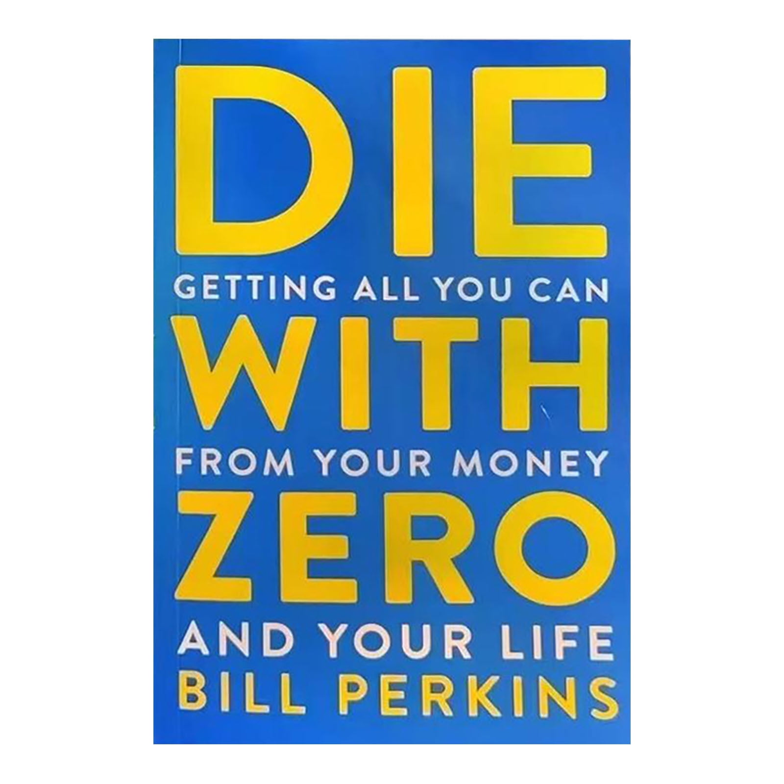 The Die With Zero Principle: How to Live Rich and Die Broke - Walmart.com