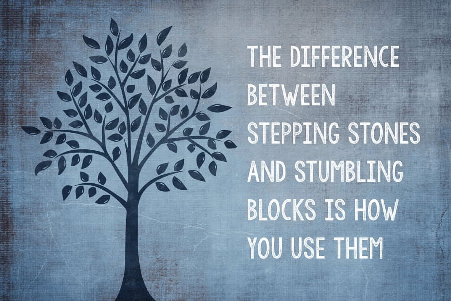 The Difference Between Stepping Stones And Stumbling Blocks Is How You ...