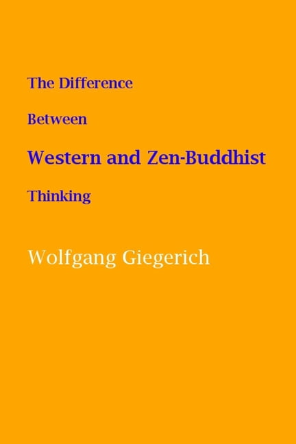 The Difference Between Western and Zen-Buddhist Thinking: A Western ...