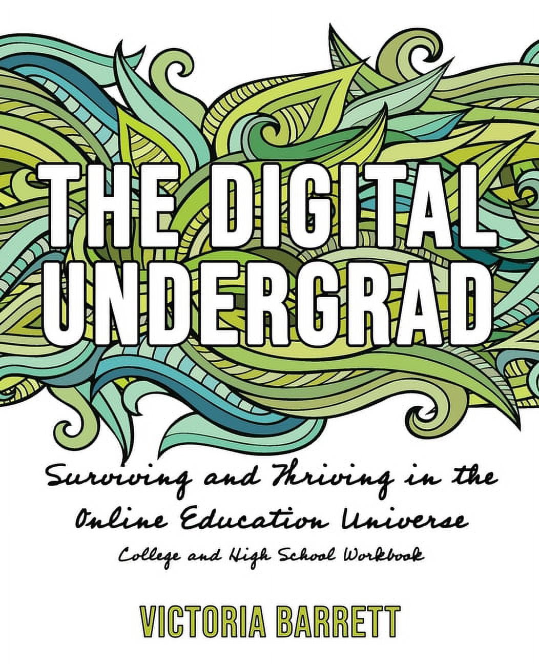 The Digital Undergrad: Surviving and Thriving in the Online Education ...