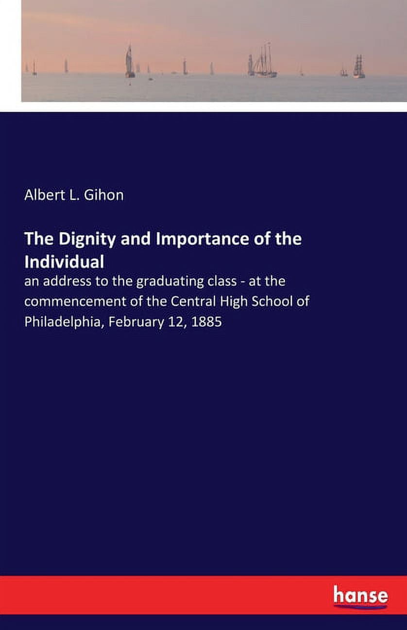 The Dignity and Importance of the Individual: an address to the graduating class - at the ...