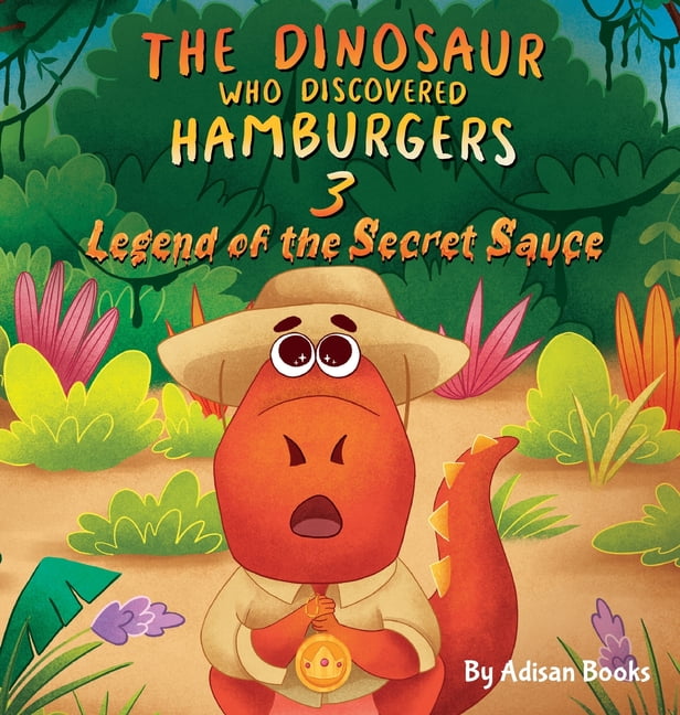 The Dinosaur Who Discovered Hamburgers 3: Legend of the Secret Sauce ...