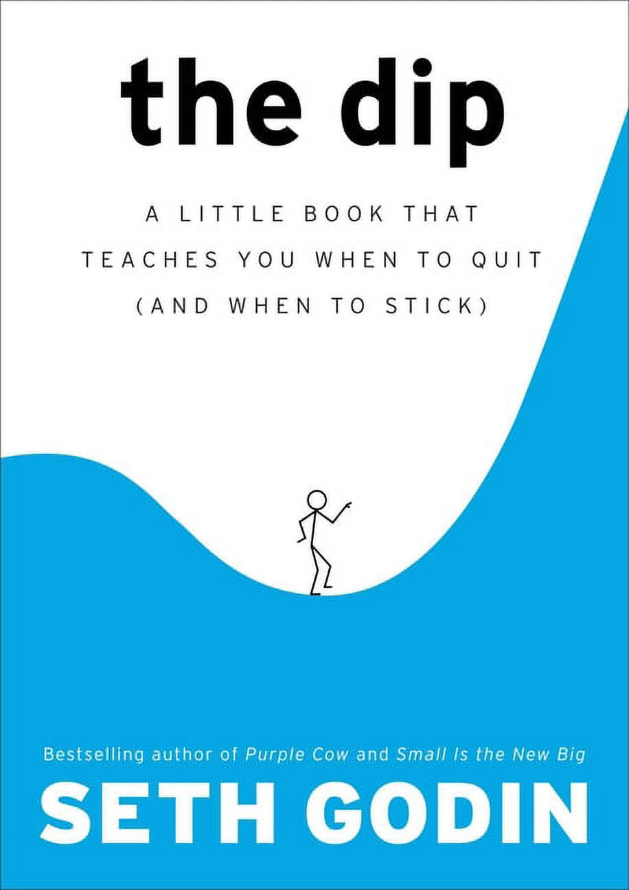 The Dip: A Little Book That Teaches You When to Quit (and When to Stick ...