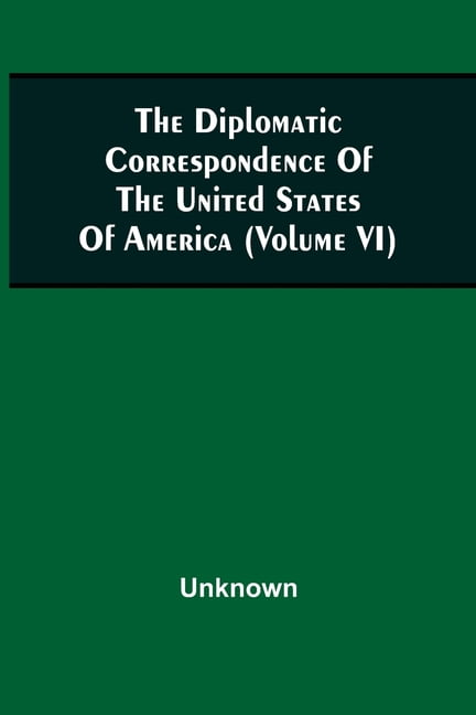 The Diplomatic Correspondence Of The United States Of America, From The ...