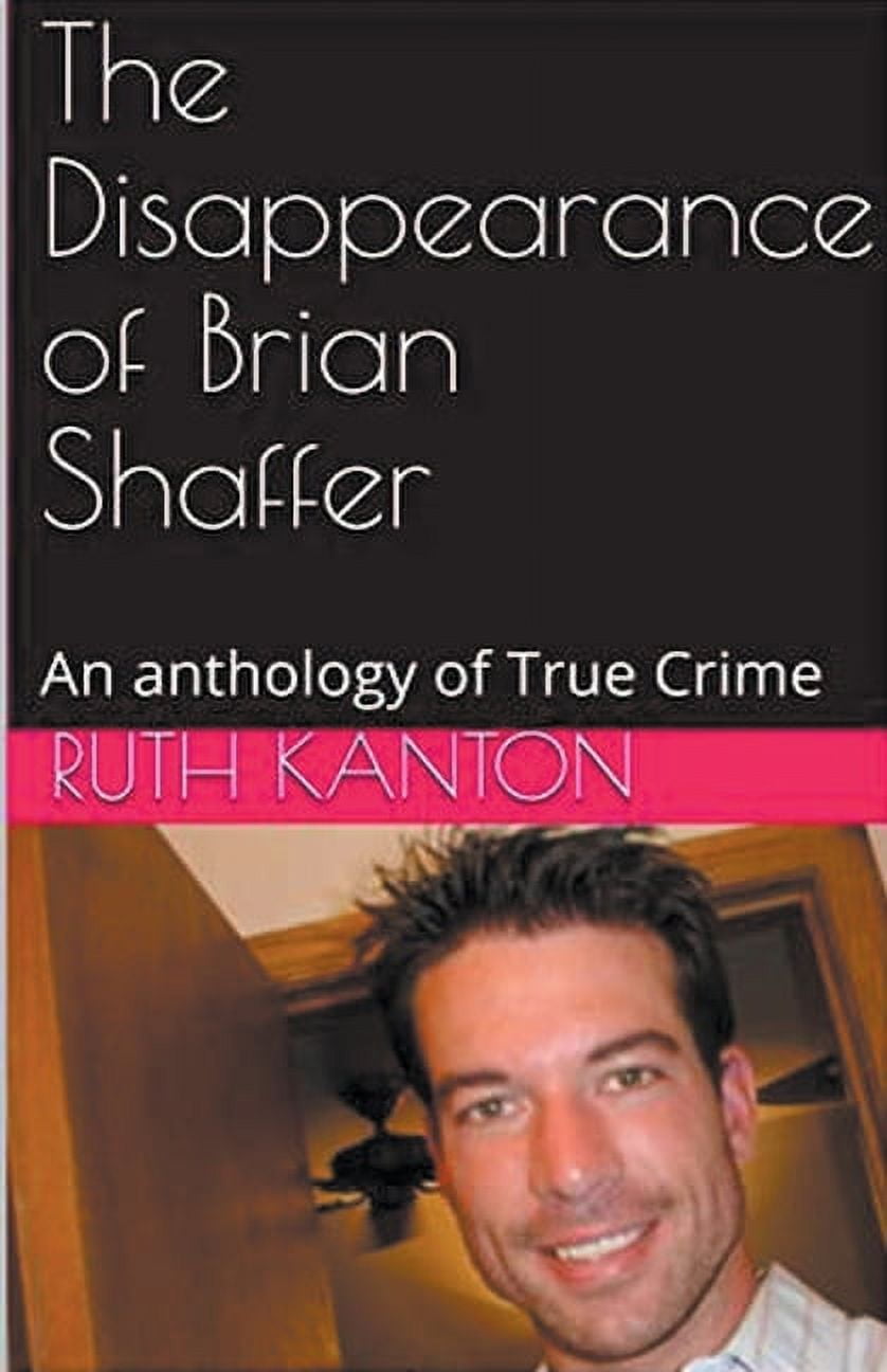 The Disappearance of Brian Shaffer An Anthology of True Crime ...