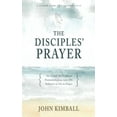 The Disciples' Prayer: The Simple Yet Profound Framework Jesus Gave His Followers to Use in ...