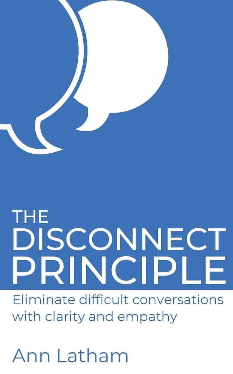 The Disconnect Principle: Eliminate difficult conversations with ...