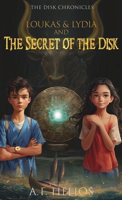 The Disk Chronicles Loukas & Lydia and the Secret of the Disk, Book 1 ...