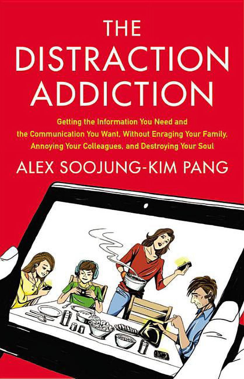 Distraction Addiction: Getting the Information You Need and the ...