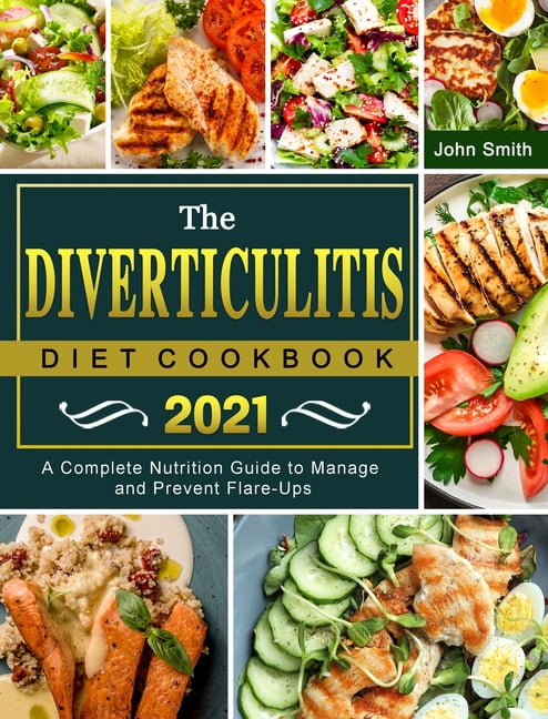 The Diverticulitis Diet Cookbook 2021: A Complete Nutrition Guide to ...