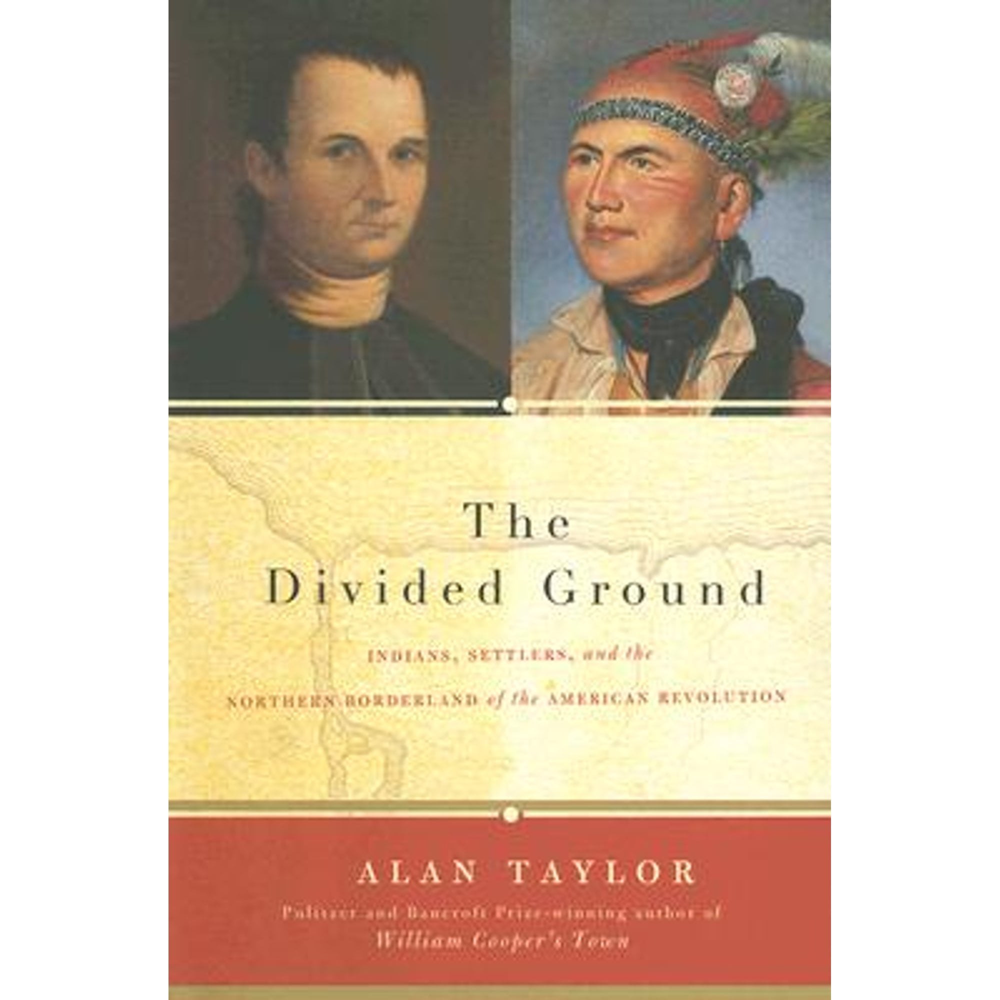 The Divided Ground: Indians, Settlers, and the Northern Borderland of ...
