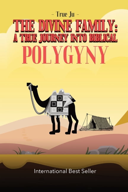 The Divine Family: A TRUE JOURNEY INTO BIBLICAL POLYGYNY: - From ...
