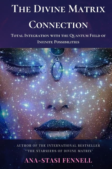 The Divine Matrix Connection. Total Integration with the Quantum Field ...