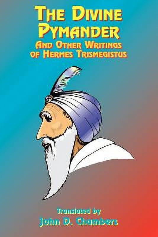The Divine Pymander: And Other Writings of Hermes Trismegistus -- John ...