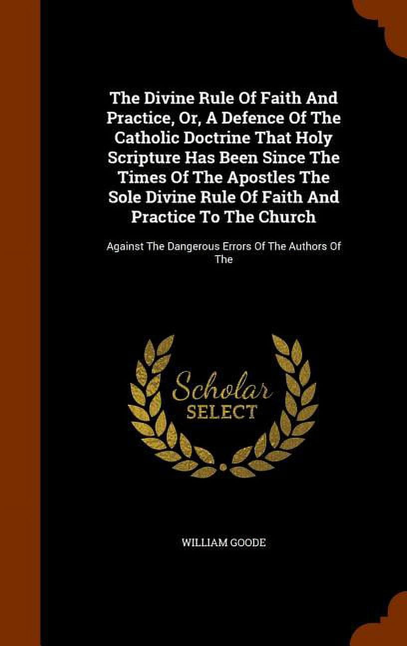 The Divine Rule Of Faith And Practice, Or, A Defence Of The Catholic ...