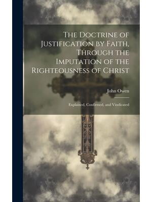 The Doctrine of Justification by Faith, Through the Imputation of the ...