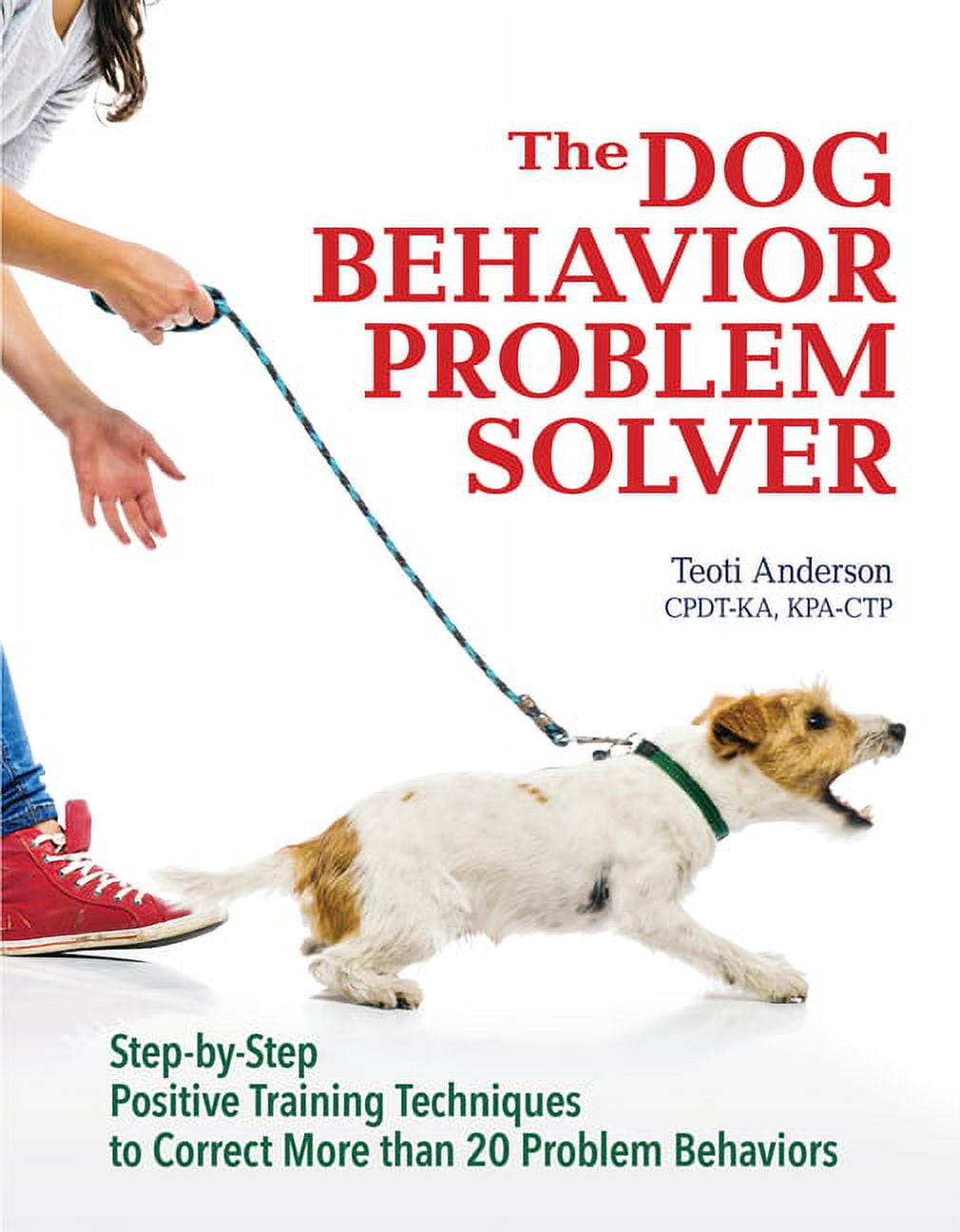 The Dog Behavior Problem Solver: Step-By-Step Positive Training ...