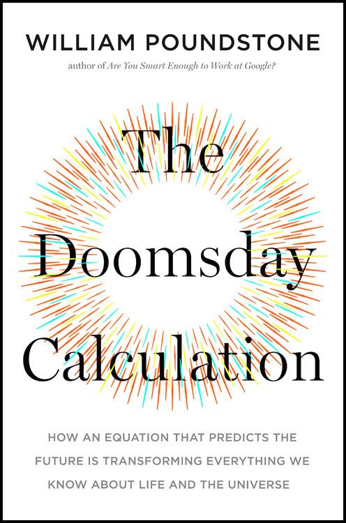 The Doomsday Calculation : How an Equation That Predicts the Future Is ...