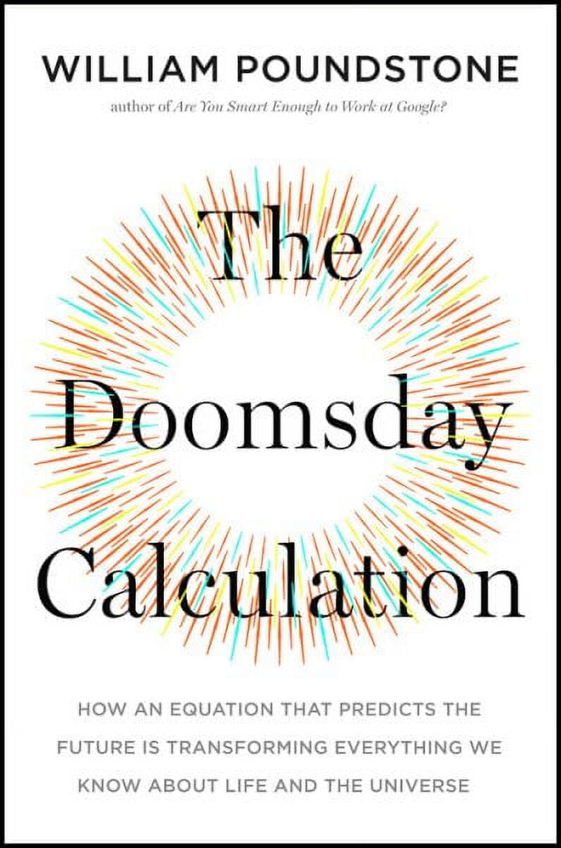 The Doomsday Calculation : How an Equation that Predicts the Future Is ...