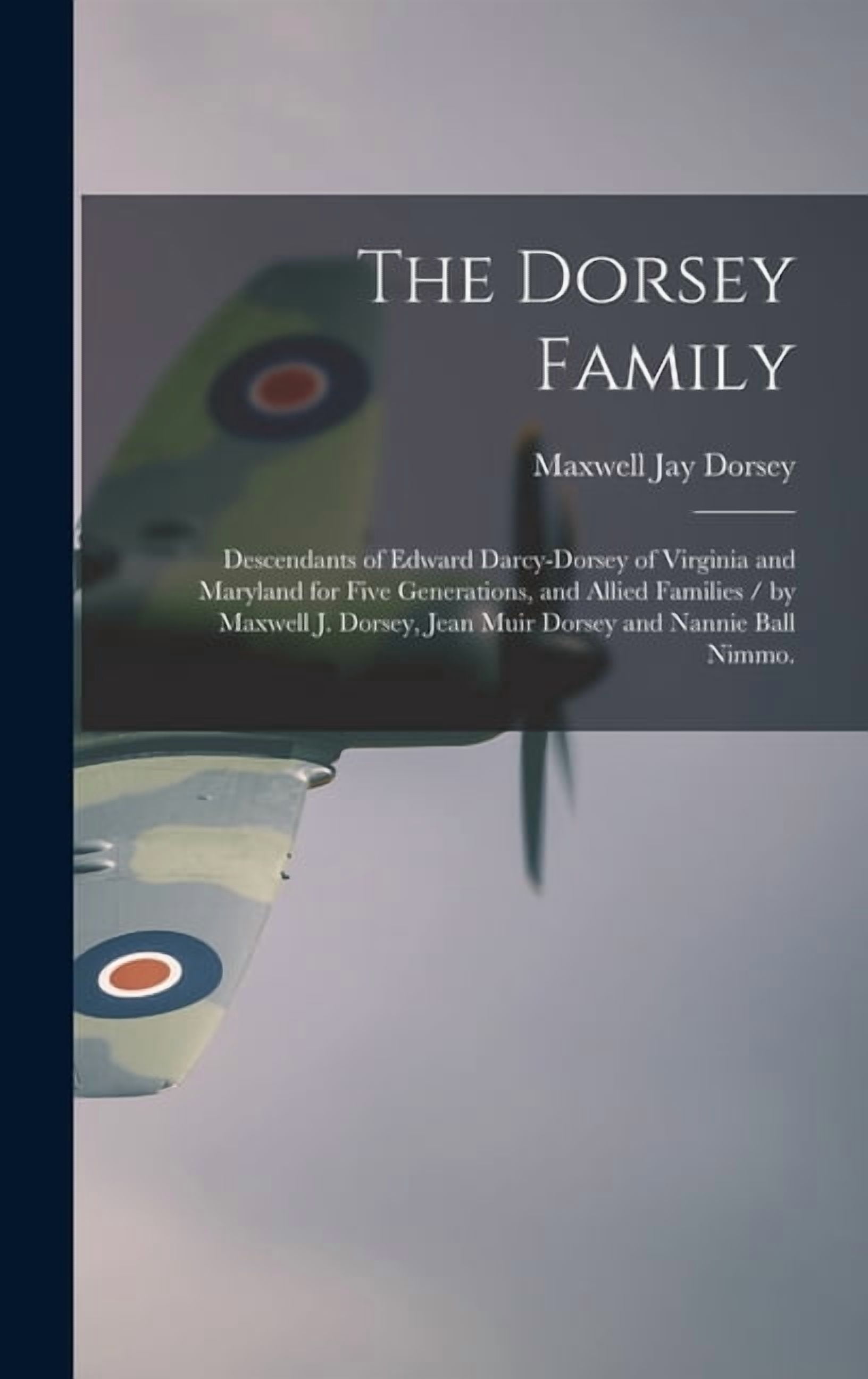 The Dorsey Family: Descendants of Edward Darcy-Dorsey of Virginia and ...
