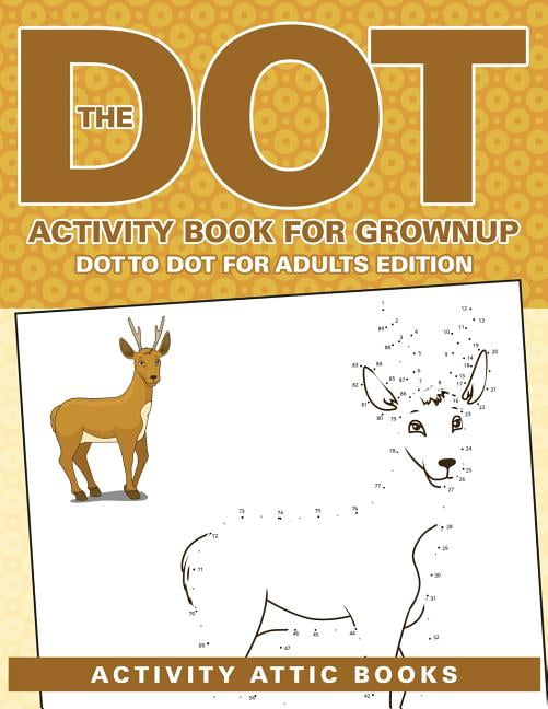 The Dot Activity Book For Grownups - Dot To Dot For Adults Edition ...