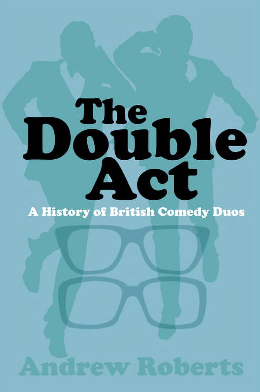 The Double Act : A History of British Comedy Duos (Paperback) - Walmart.com