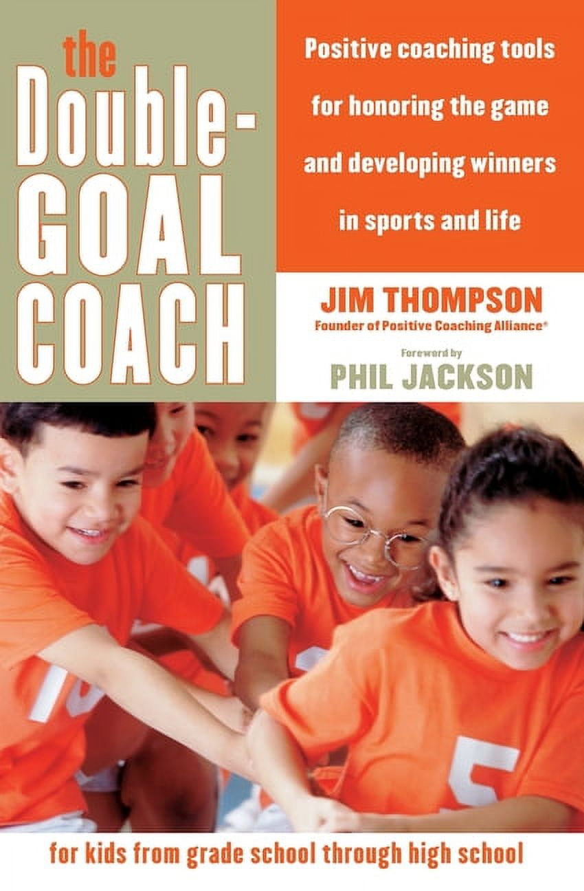 The Double-Goal Coach: Positive Coaching Tools for Honoring the Game ...