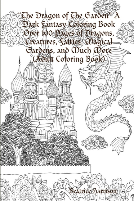 "The Dragon of The Garden" A Dark Fantasy Coloring Book Over 100 Pages ...