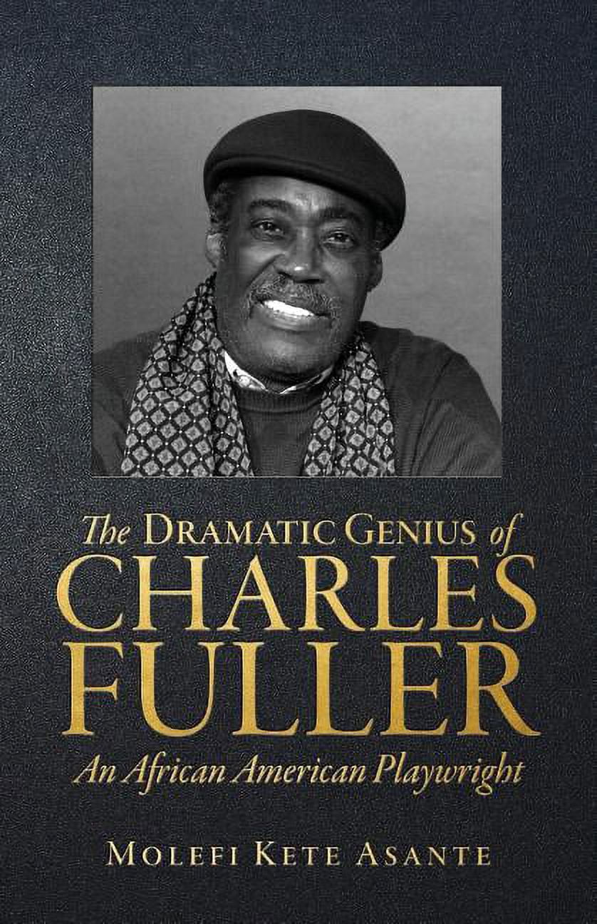 The Dramatic Genius of Charles Fuller; An African American Playwright ...