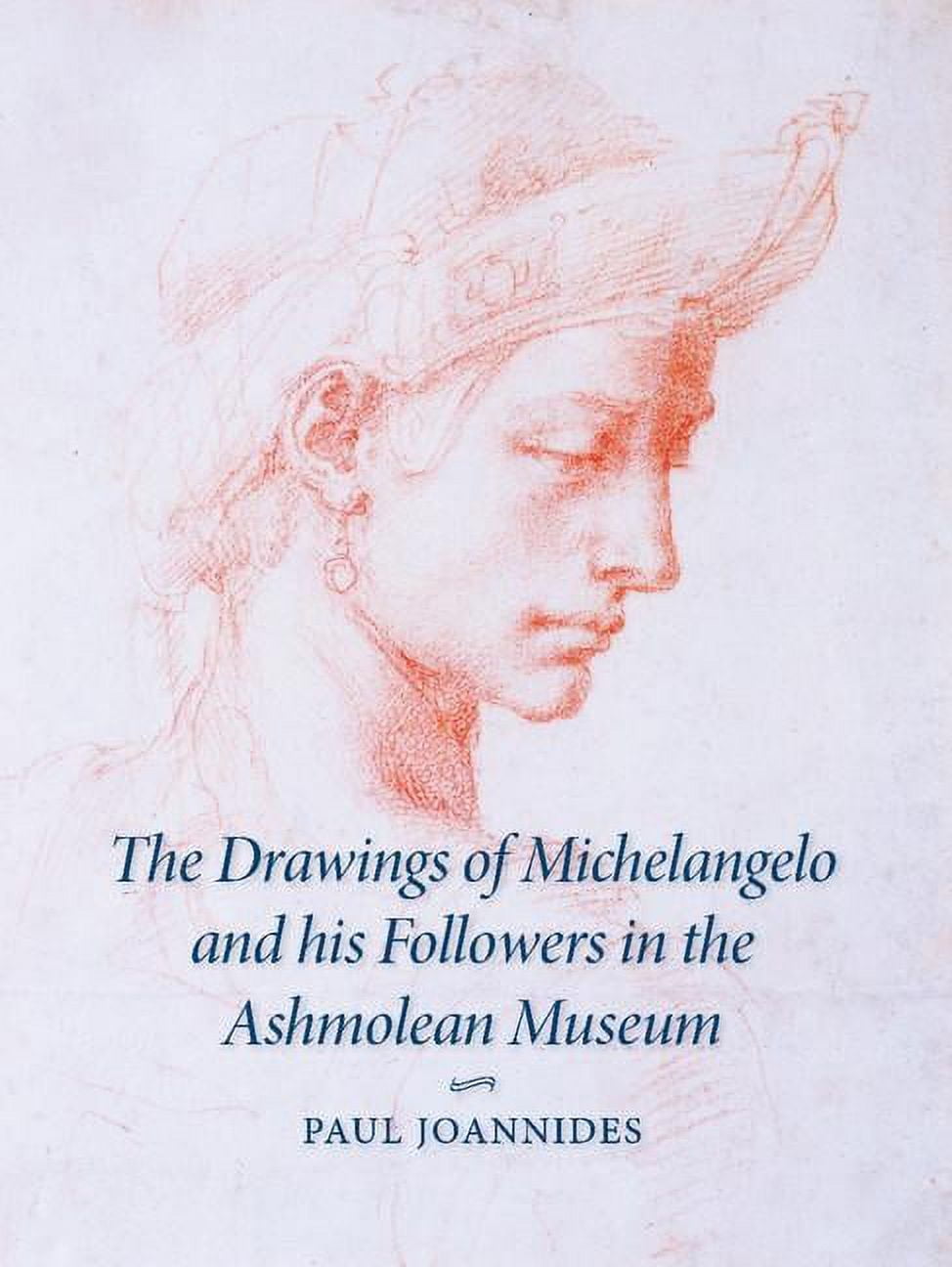 The Drawings of Michelangelo and His Followers in the Ashmolean Museum ...