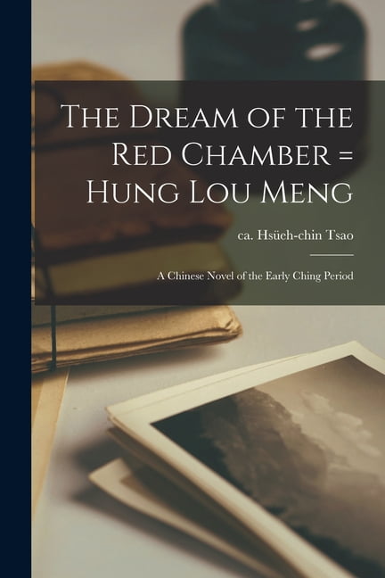 The Dream of the red Chamber = Hung lou Meng: A Chinese Novel of the ...