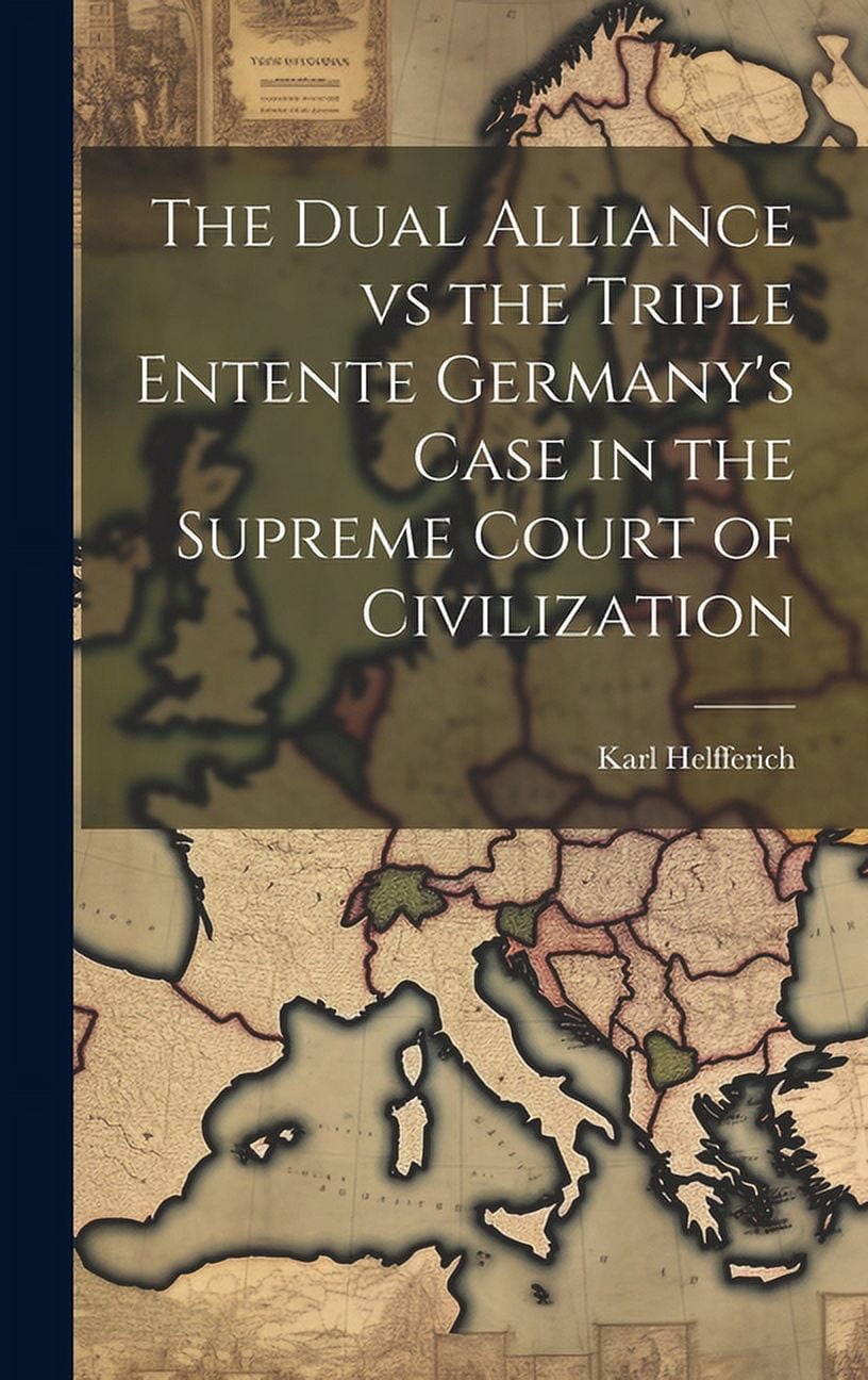 The Dual Alliance vs the Triple Entente Germany's Case in the Supreme ...