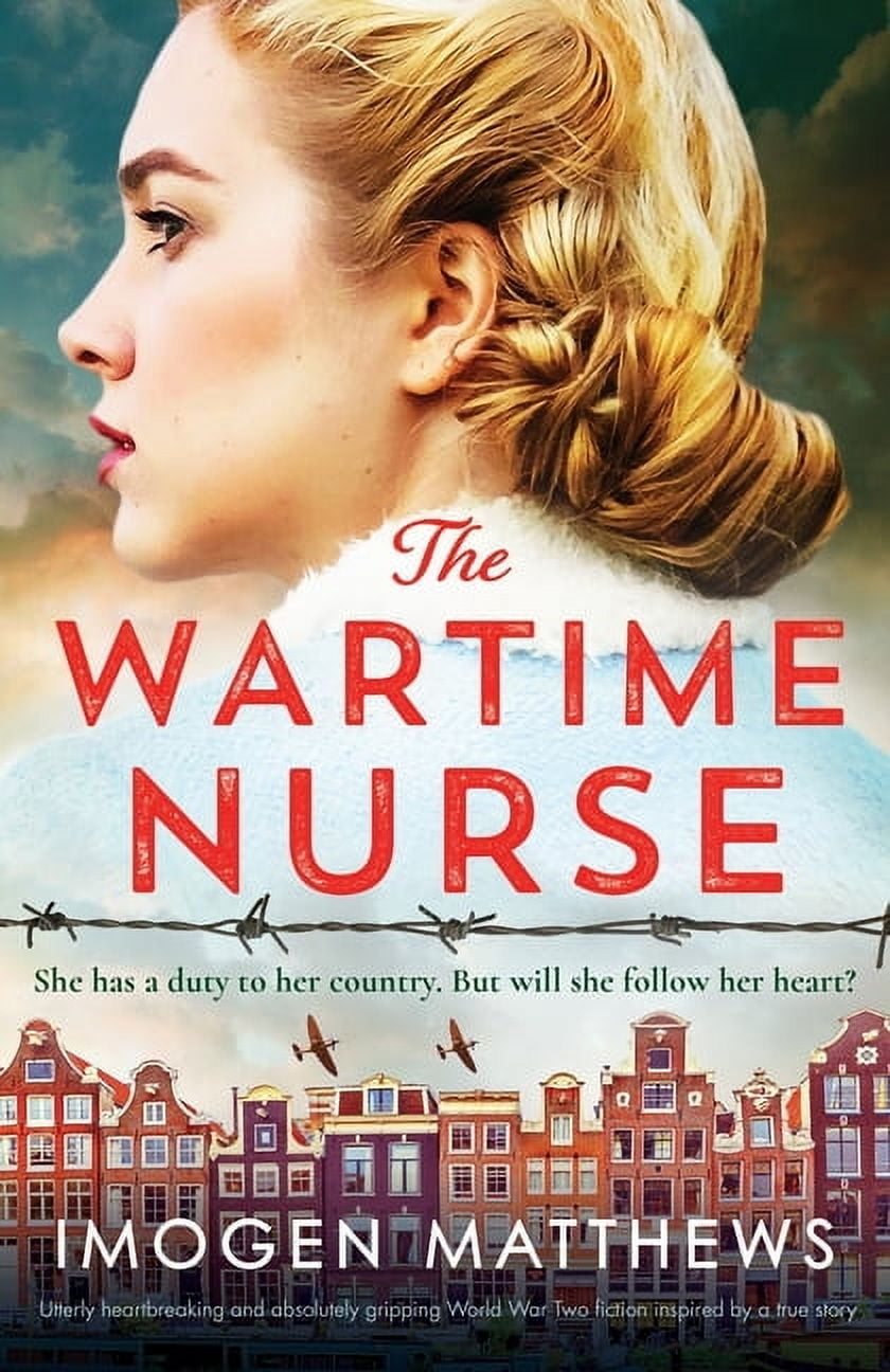 The Dutch Girls The Wartime Nurse: Utterly heartbreaking and absolutely gripping World War Two ...