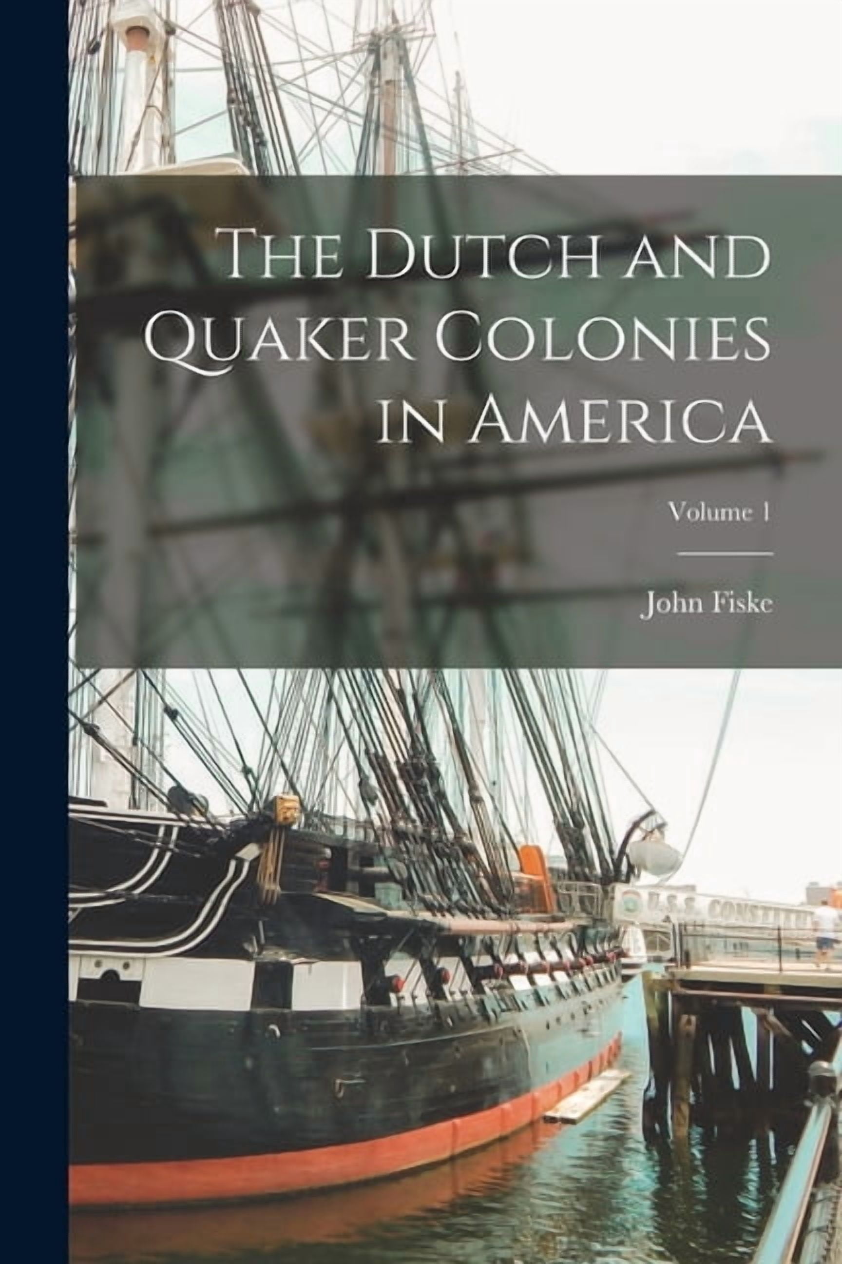 The Dutch and Quaker Colonies in America; Volume 1, (Paperback ...