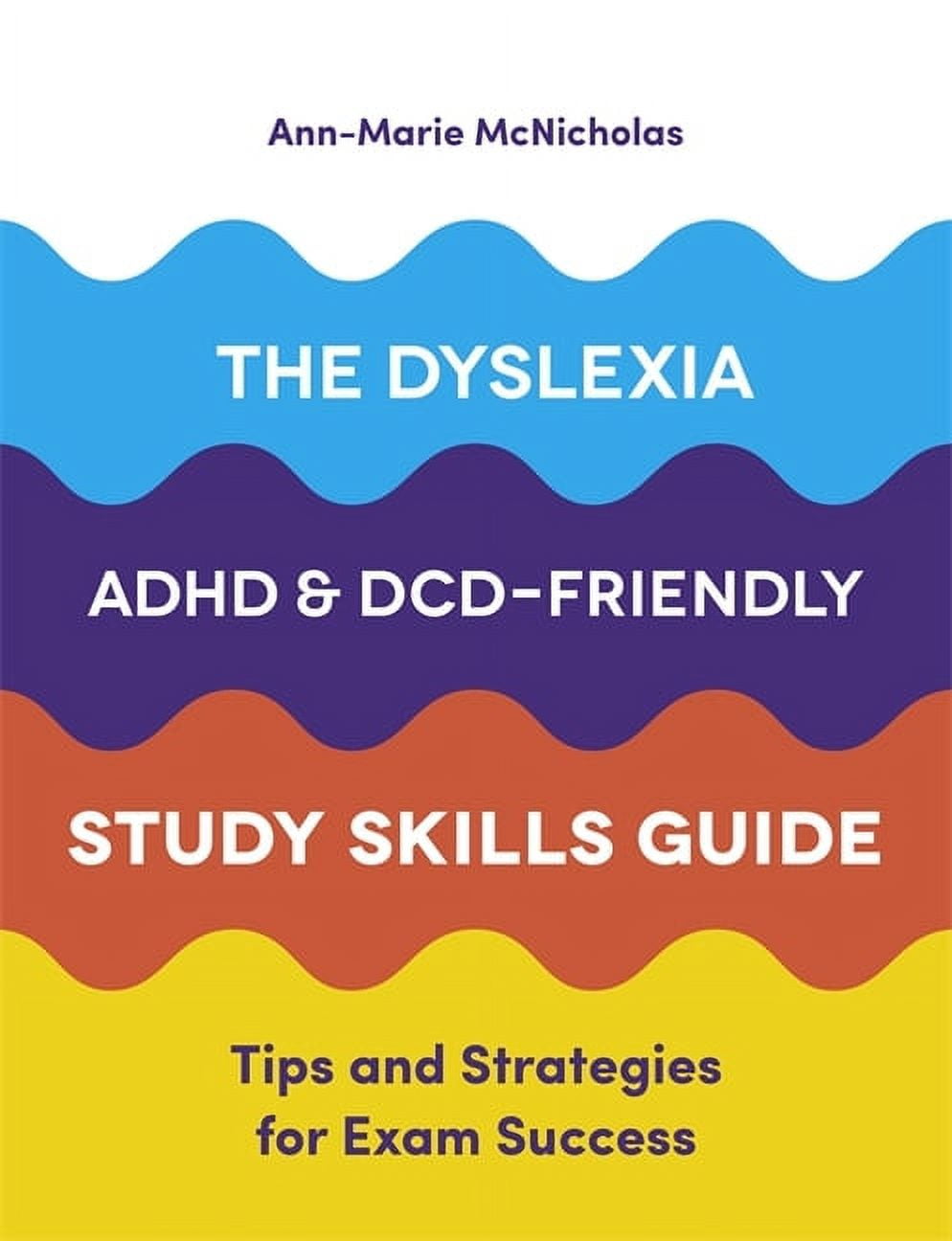The Dyslexia, Adhd, and DCD-Friendly Study Skills Guide: Tips and ...