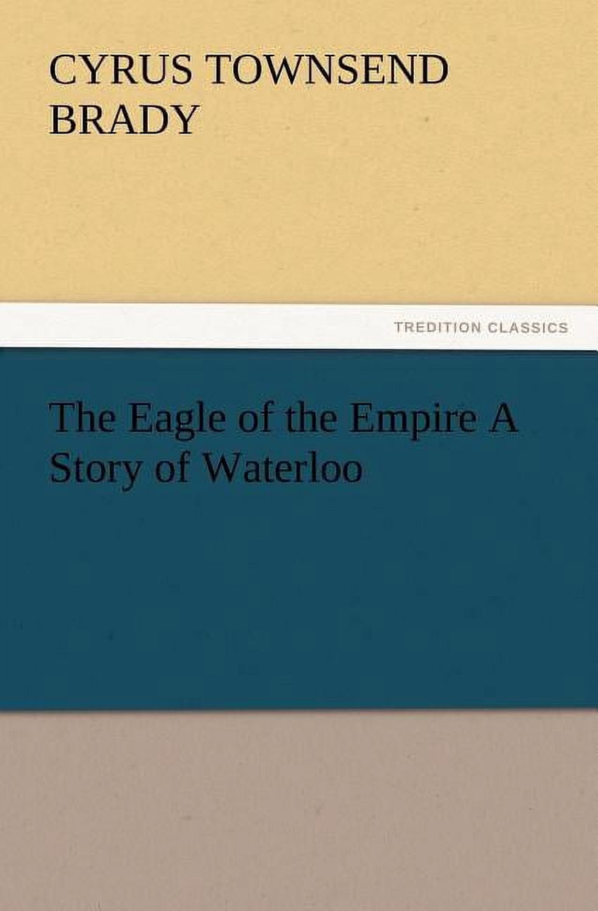 The Eagle of the Empire A Story of Waterloo (Paperback) - Walmart.com