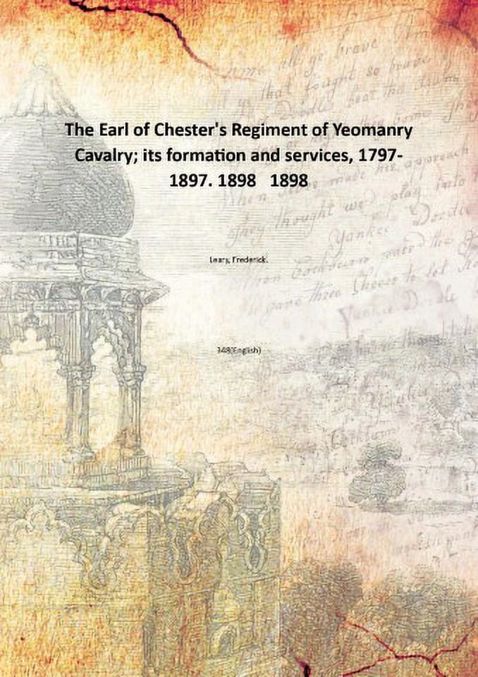 The Earl of Chester's Regiment of Yeomanry Cavalry; its formation and ...