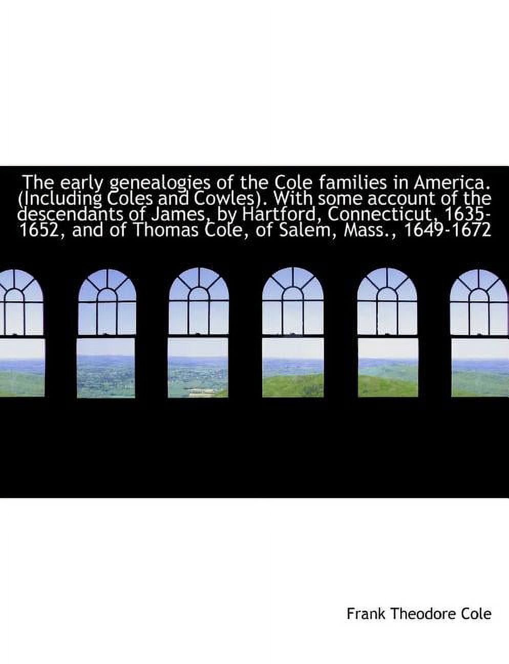 The Early Genealogies of the Cole Families in America. (Including Coles ...