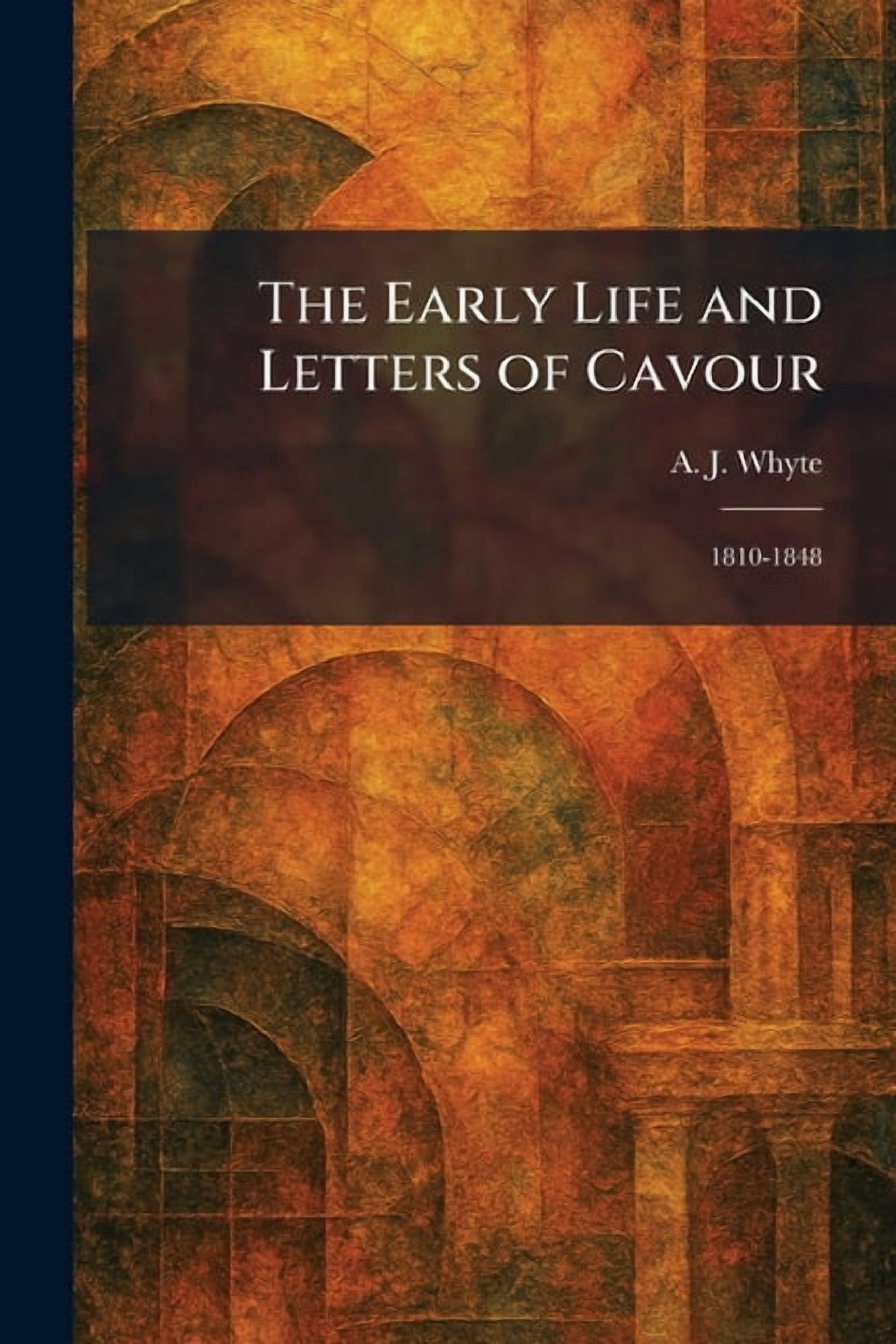 The Early Life and Letters of Cavour: 1810-1848, (Paperback) - Walmart.com