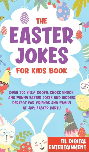 The Easter Jokes for Kids Book: Over 200 Silly, Goofy, Knock Knock and ...