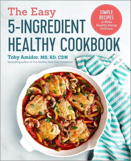 The Easy 5-Ingredient Healthy Cookbook : Simple Recipes to Make Healthy ...