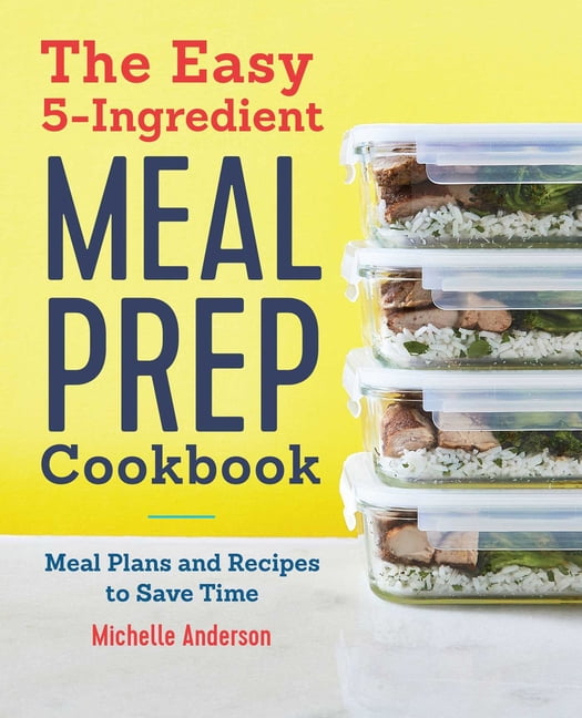 The Easy 5-Ingredient Meal Prep Cookbook : Meal Plans and Recipes to ...