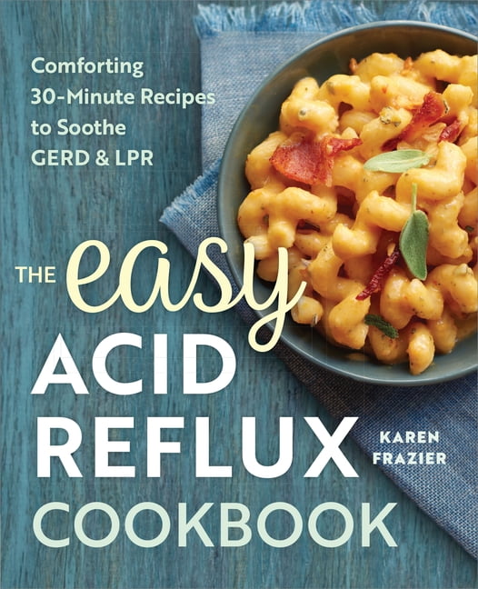 The Easy Acid Reflux Cookbook: Comforting 30-Minute Recipes to Soothe ...