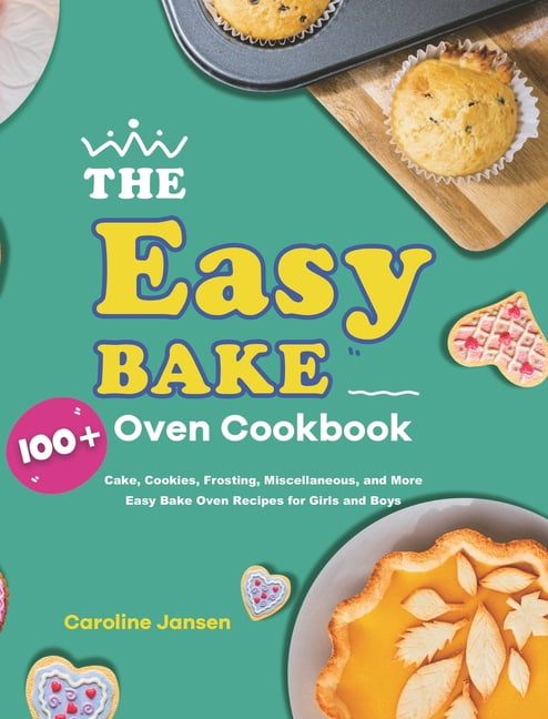 The Easy Bake Oven Cookbook: 100+ Cake, Cookies, Frosting ...