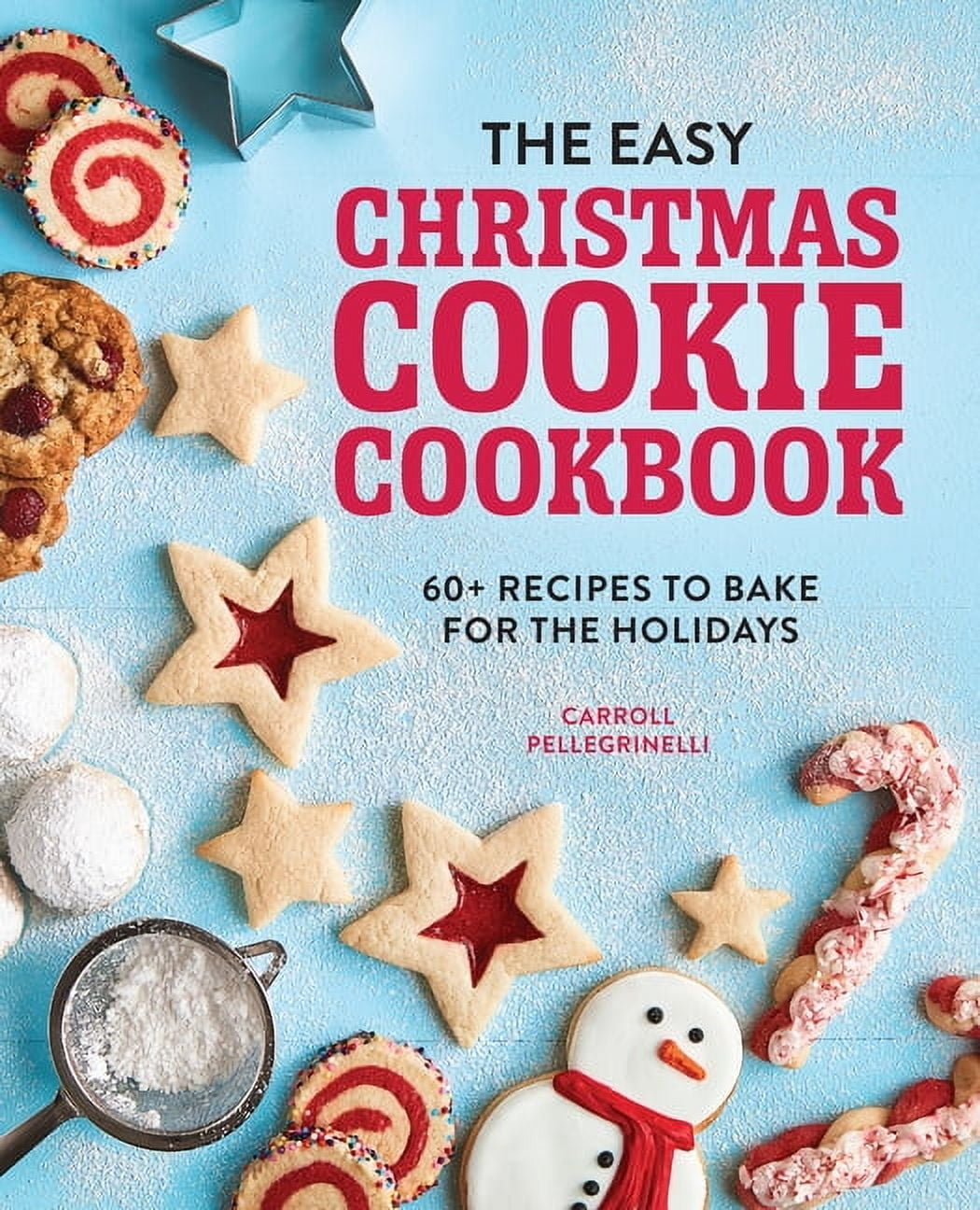 The Easy Christmas Cookie Cookbook : 60+ Recipes to Bake for the ...
