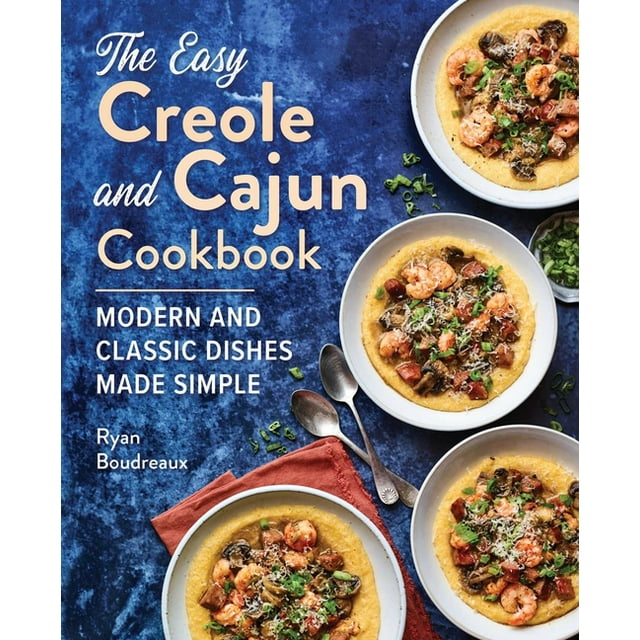 The Easy Creole and Cajun Cookbook : Modern and Classic Dishes Made ...