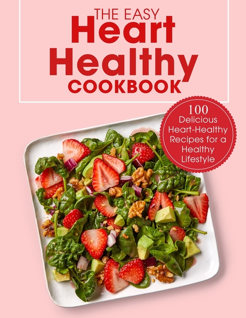 The Easy Heart Healthy Cookbook - Walmart.com